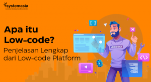 Apa itu Low-code? Penjelasan Lengkap dari Low-code Platform – iSystem Asia